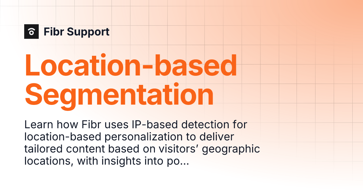 Location-based Segmentation | Fibr Support