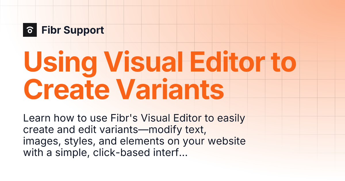 Using Visual Editor to Create Variants | Fibr Support Using Visual Editor to Create Variants | Fibr Support
