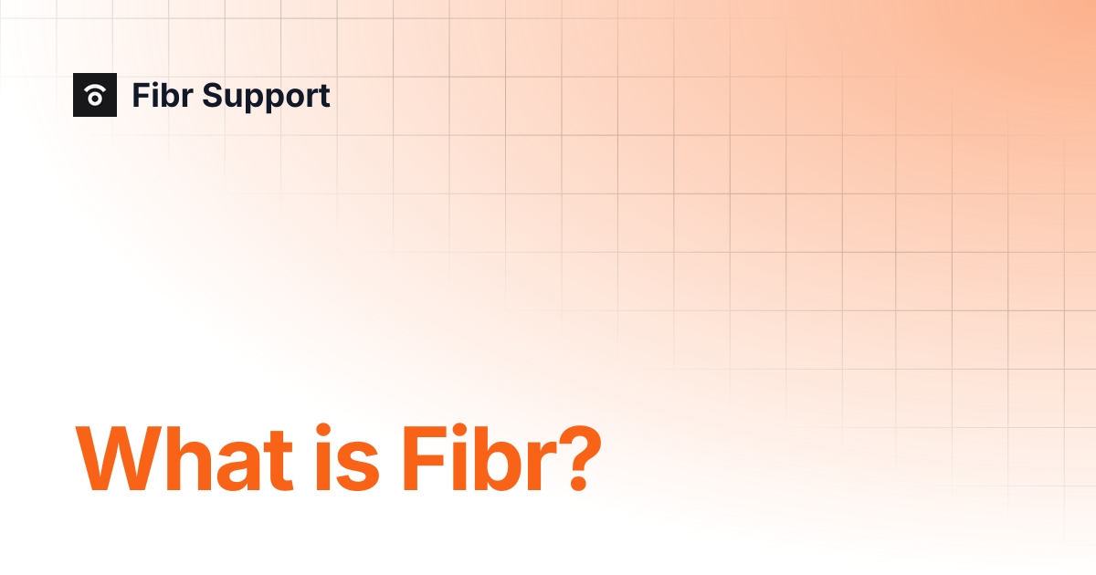 What is Fibr? | Fibr Support
