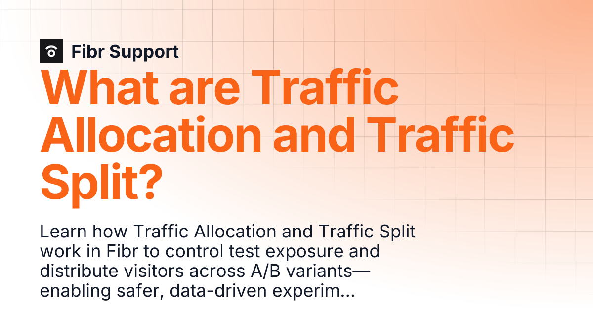 What are Traffic Allocation and Traffic Split? | Fibr Support